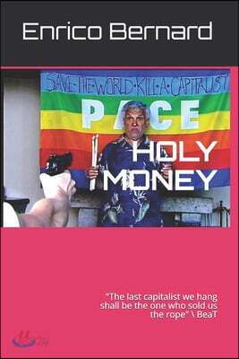 Holy money: "The last capitalist we hang shall be the one who sold us ...