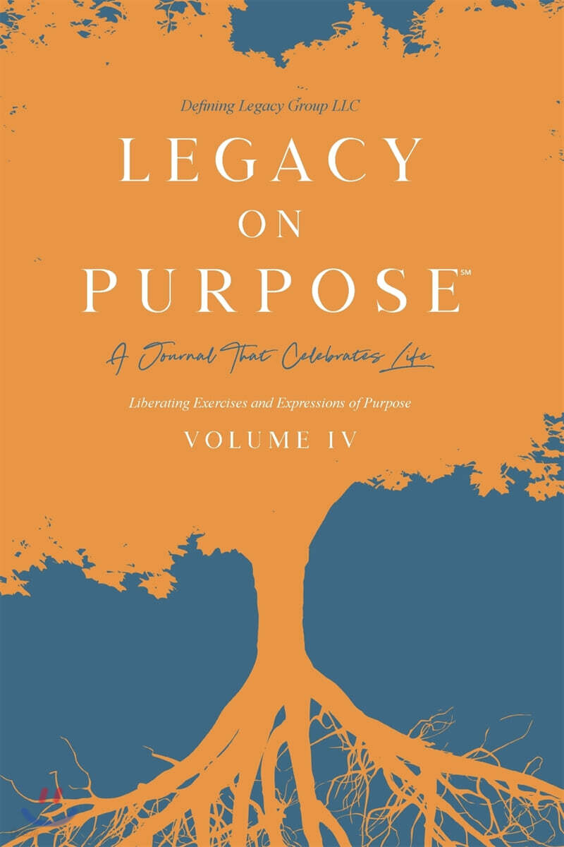 Legacy on Purpose?: A Journal That Celebrates Life Volume IV ...