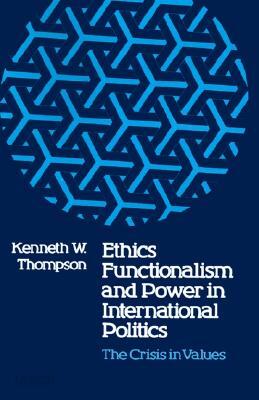 Ethics, Functionalism, and Power in International Politics: The Crisis ...