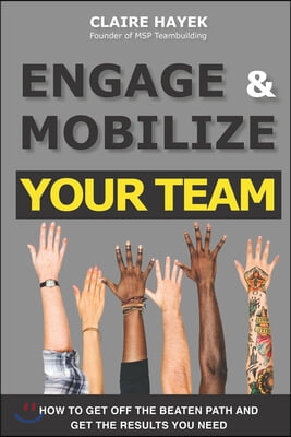 Engage & Mobilize Your Team: How to get off the beaten path and get the ...