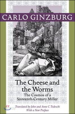 The Cheese and the Worms: The Cosmos of a Sixteenth-Century Miller - 예스24