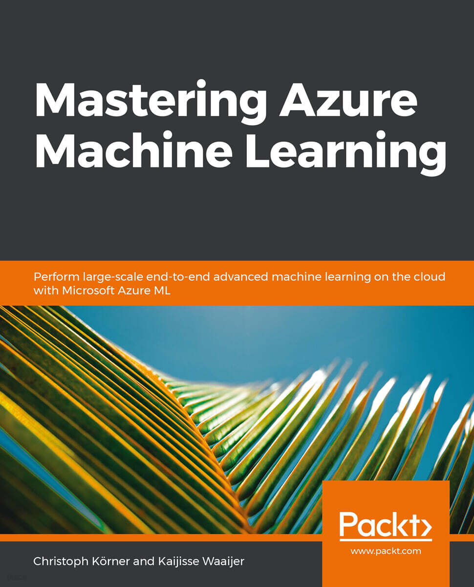 Mastering Azure Machine Learning: Perform large-scale end-to-end advanced machine learning on ...