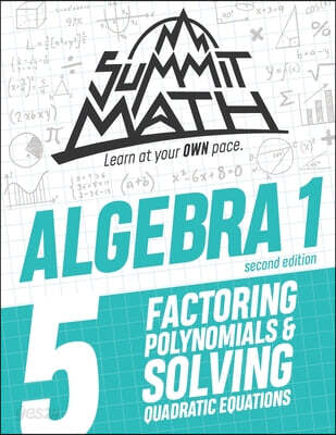 Summit Math Algebra 1 Book 5: Factoring Polynomials and Solving ...
