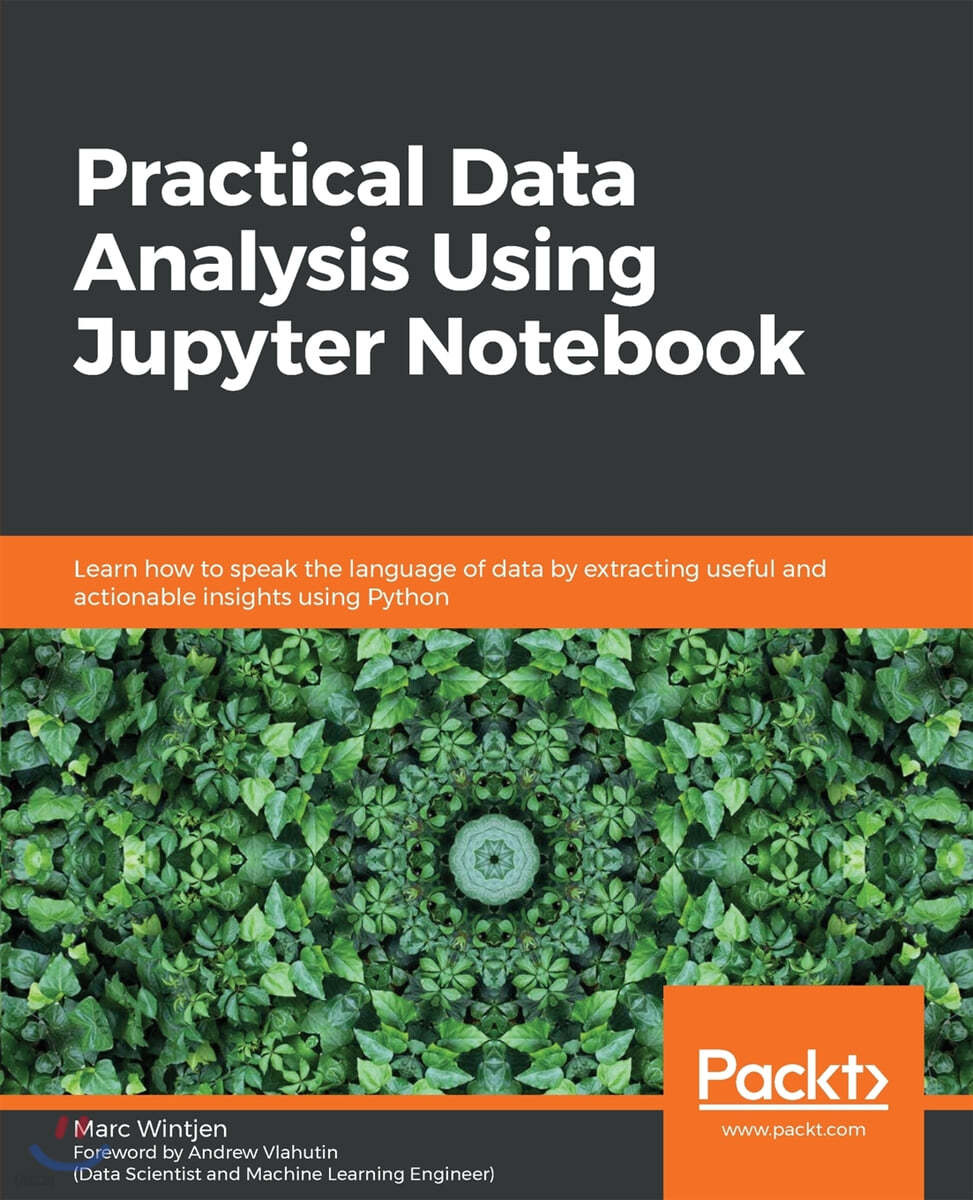 Practical Data Analysis using Jupyter Notebook: Learn how to speak the ...