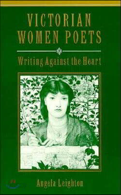 Victorian Women Poets: Writing Against the Heart - 예스24