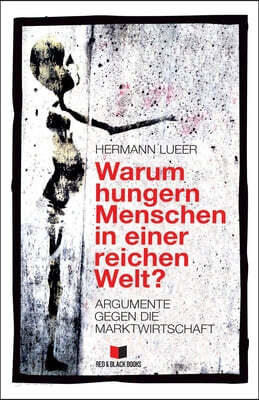 Warum hungern Menschen in einer reichen Welt?: Argumente gegen die ...
