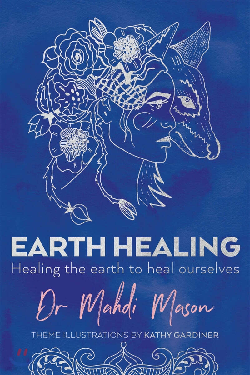 Earth Healing: Healing the Earth to Heal Ourselves - 예스24