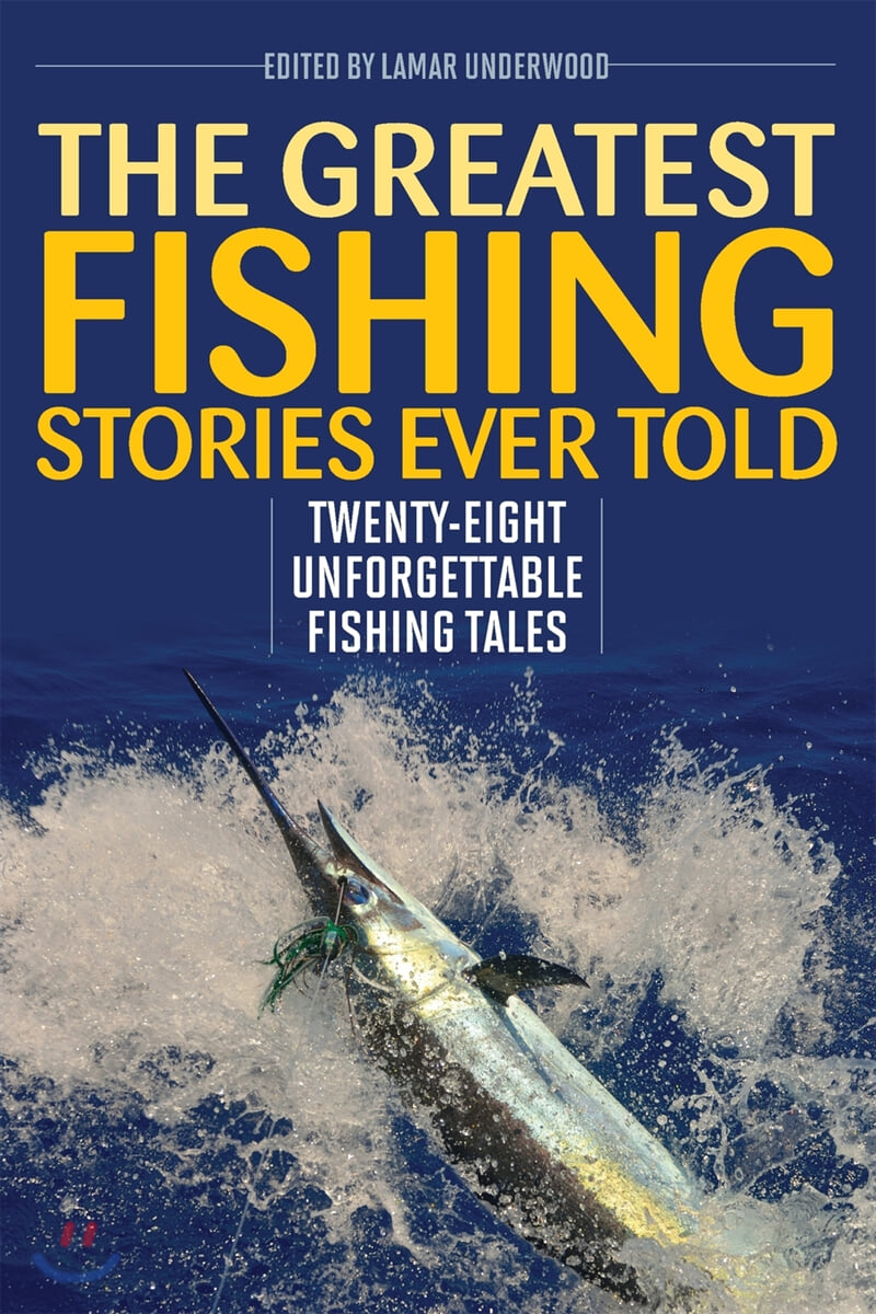 The Greatest Fishing Stories Ever Told: Twenty-Eight Unforgettable ...