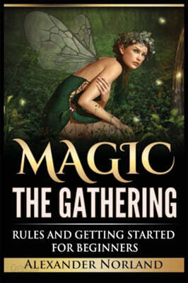 Magic The Gathering: Rules and Getting Started For Beginners: Rules and ...