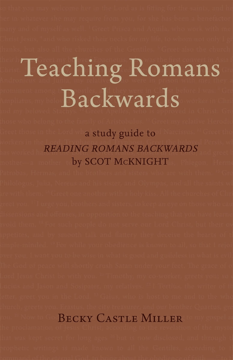 Teaching Romans Backwards: A Study Guide to Reading Romans Backwards by ...