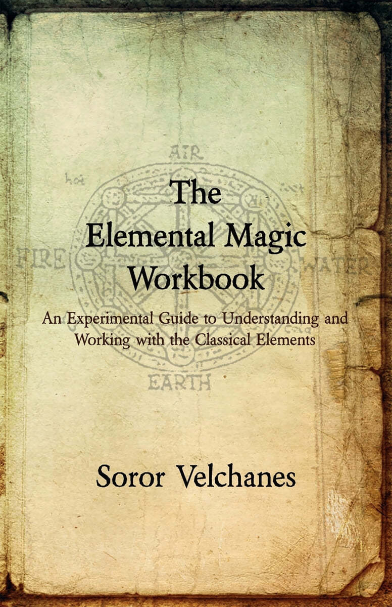 The Elemental Magic Workbook: An Experimental Guide to Understanding ...