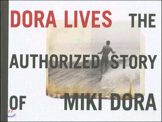 Dora Lives: The Authorized Story of Miki Dora - 예스24