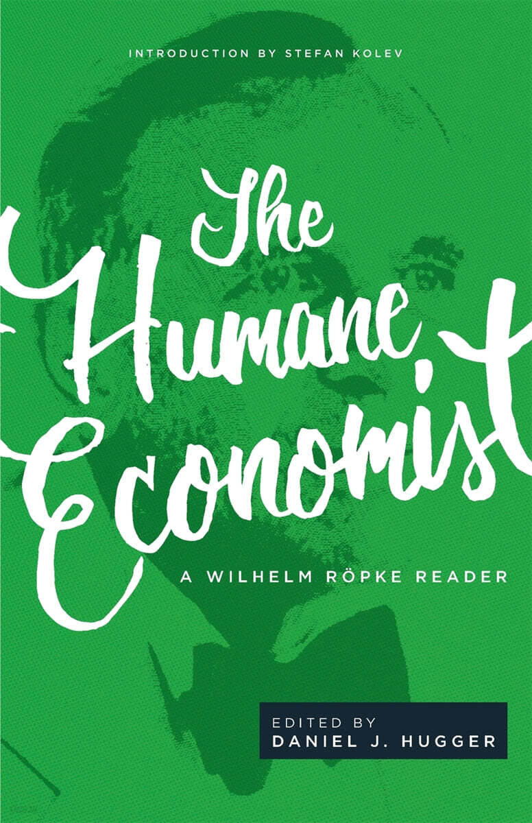 The Humane Economist: A Wilhelm Ropke Reader - 예스24