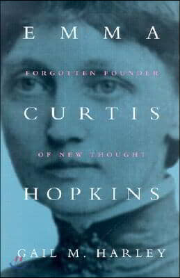 Emma Curtis Hopkins: Forgotten Founder of New Thought - 예스24