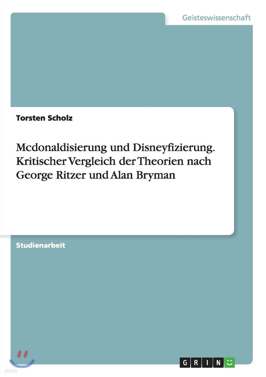Mcdonaldisierung und Disneyfizierung. Kritischer Vergleich der Theorien ...
