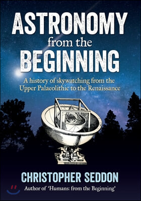 Astronomy: from the beginning: A history of skywatching and early ...