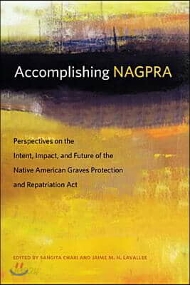 Accomplishing Nagpra: Perspectives on the Intent, Impact, and Future of ...