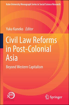 Civil Law Reforms in Post-Colonial Asia: Beyond Western Capitalism - 예스24