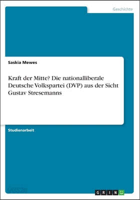 Kraft der Mitte? Die nationalliberale Deutsche Volkspartei (DVP) aus ...