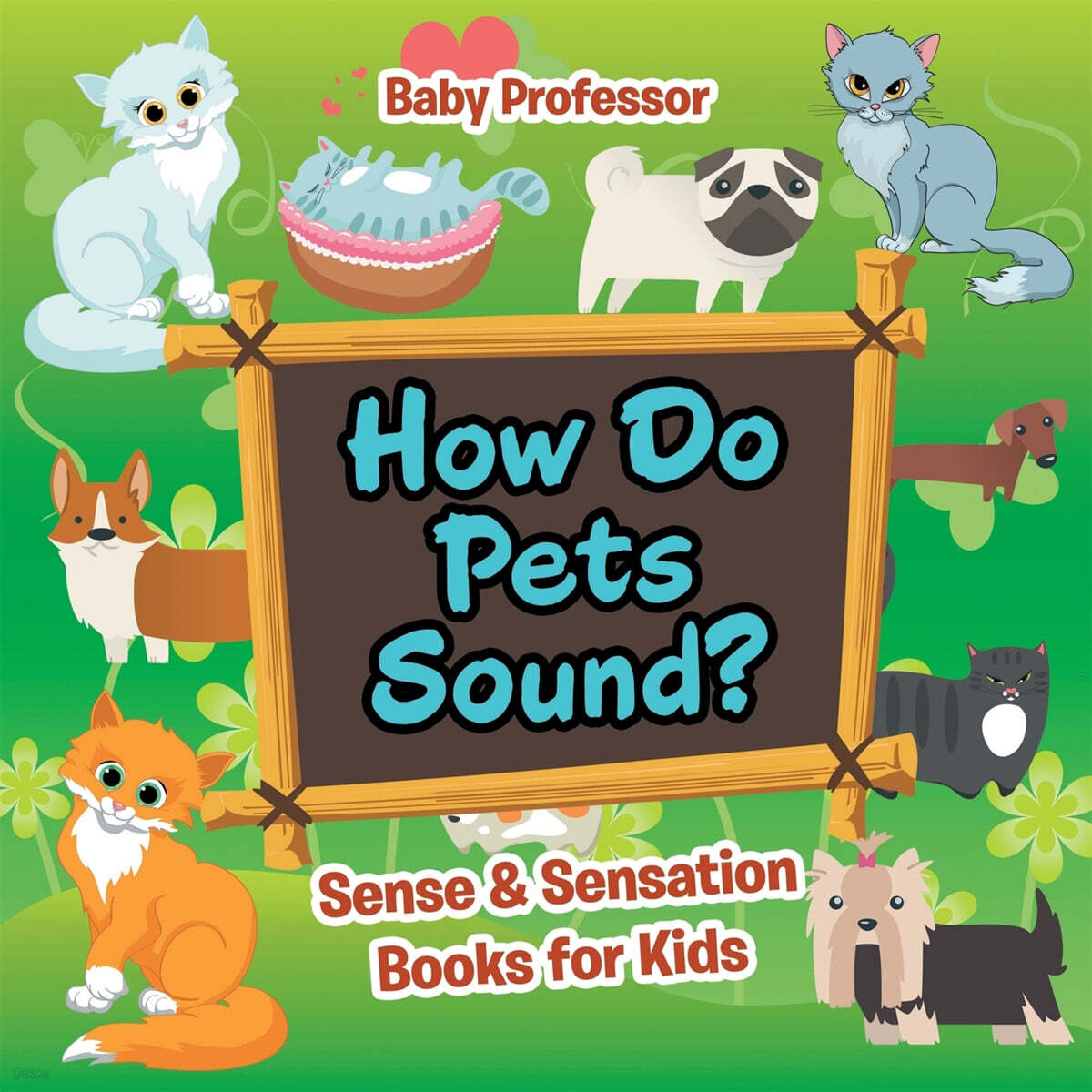 How Do Pets Sound? Sense & Sensation Books for Kids - 예스24