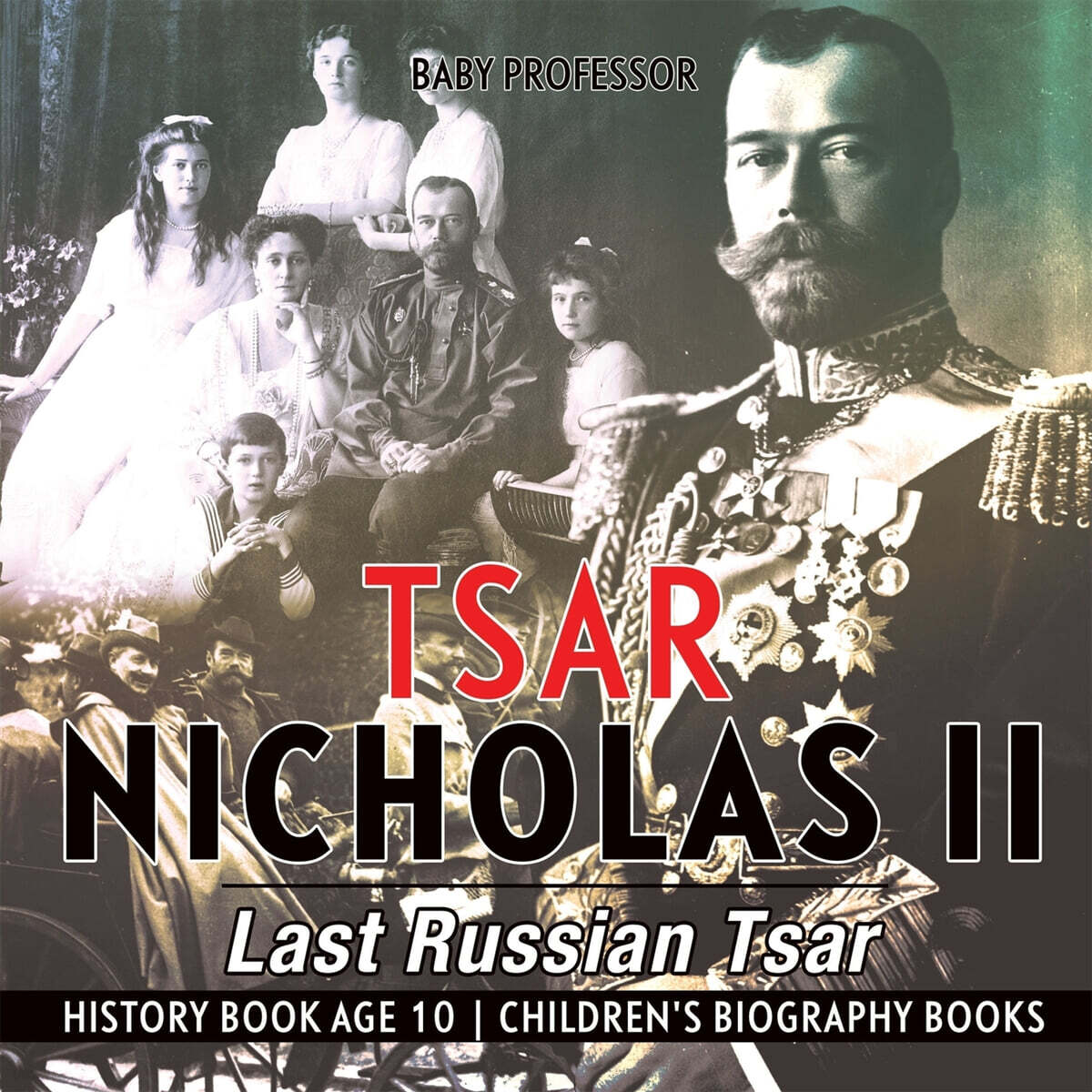Tsar Nicholas II: Last Russian Tsar - History Book Age 10 - Children's ...