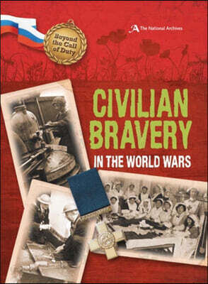 Beyond the Call of Duty: Civilian Bravery in the World Wars (The ...