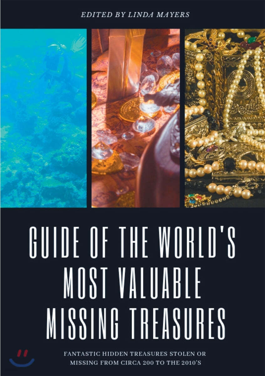Guide of The World's Most Valuable Missing Treasures: Fantastic Hidden ...