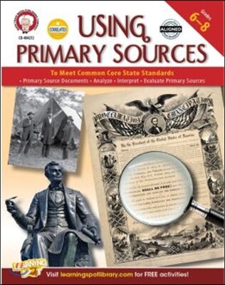 Using Primary Sources to Meet Common Core State Standards, Grades 6 - 8 ...