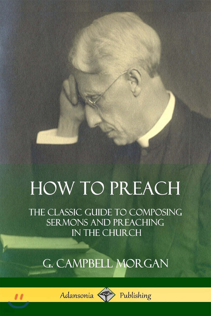 How to Preach: The Classic Guide to Composing Sermons and Preaching in ...