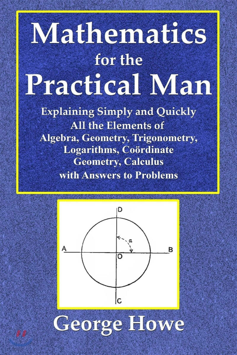 Mathematics for the Practical Man - Explaining Simply and Quickly All ...