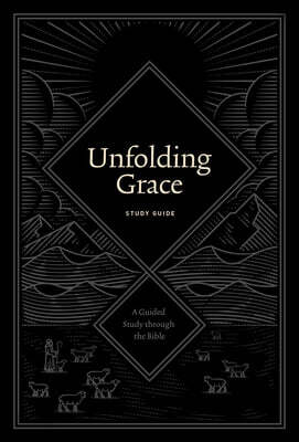 Unfolding Grace Study Guide: A Guided Study Through the Bible - 예스24