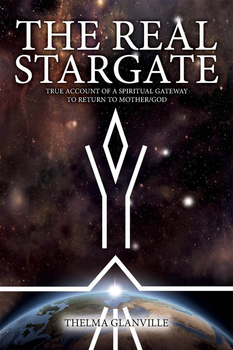 The Real Stargate: True Account of a Spiritual Gateway to Return to ...