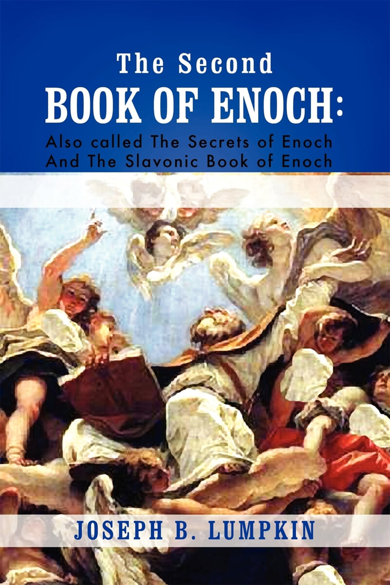 The Second Book of Enoch: 2 Enoch Also Called the Secrets of Enoch and ...