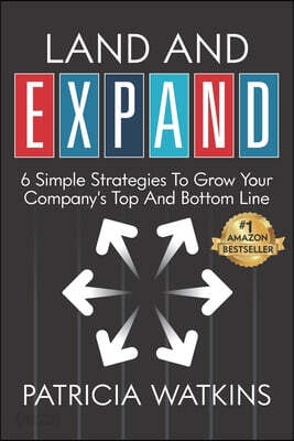 Land and EXPAND: 6 Simple Strategies to Grow Your Company's Top and ...