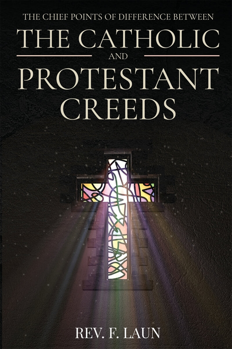 The Chief Points of Difference between the Catholic and Protestant ...