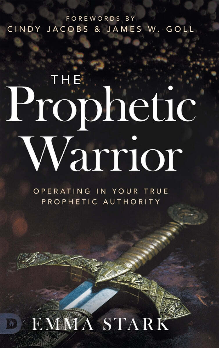 The Prophetic Warrior: Operating in Your True Prophetic Authority - 예스24