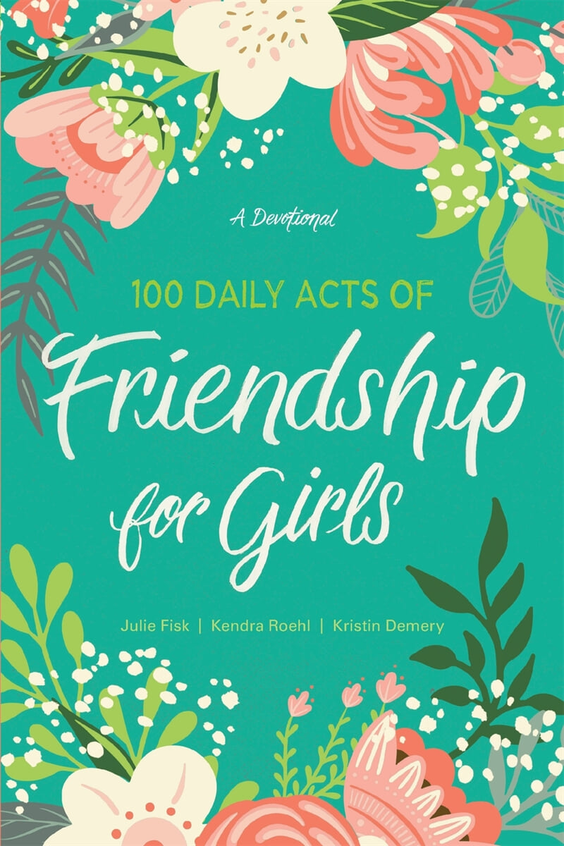 100 Daily Acts of Friendship for Girls: A Devotional - 예스24