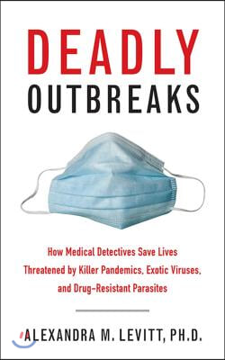 Deadly Outbreaks: How Medical Detectives Save Lives Threatened by ...