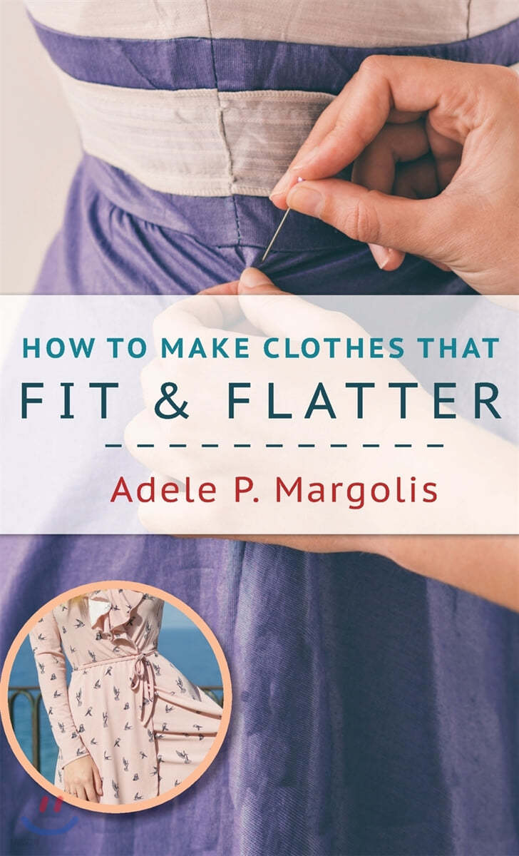 How to Make Clothes That Fit and Flatter: Step-by-Step Instructions for ...