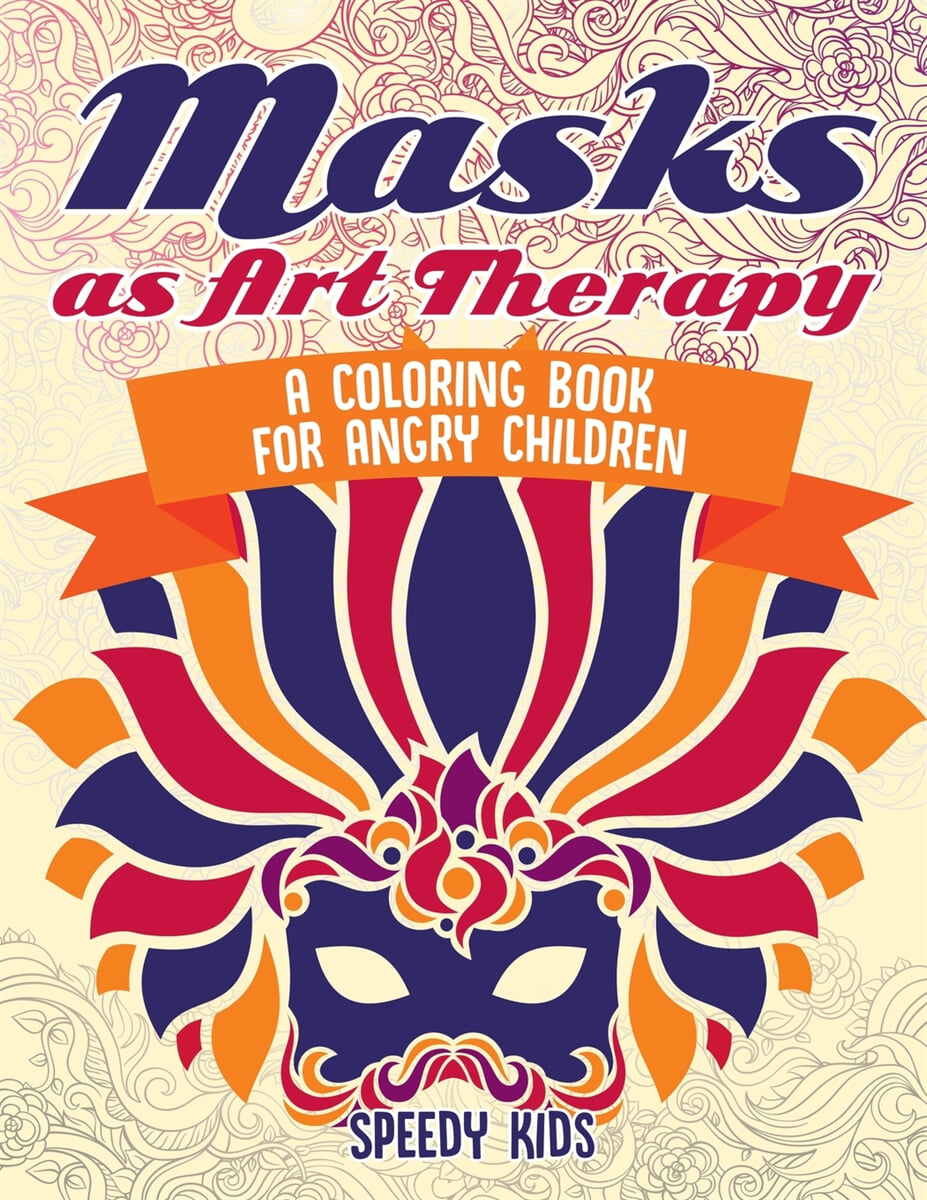 Masks as Art Therapy: A Coloring Book for Angry Children - 예스24