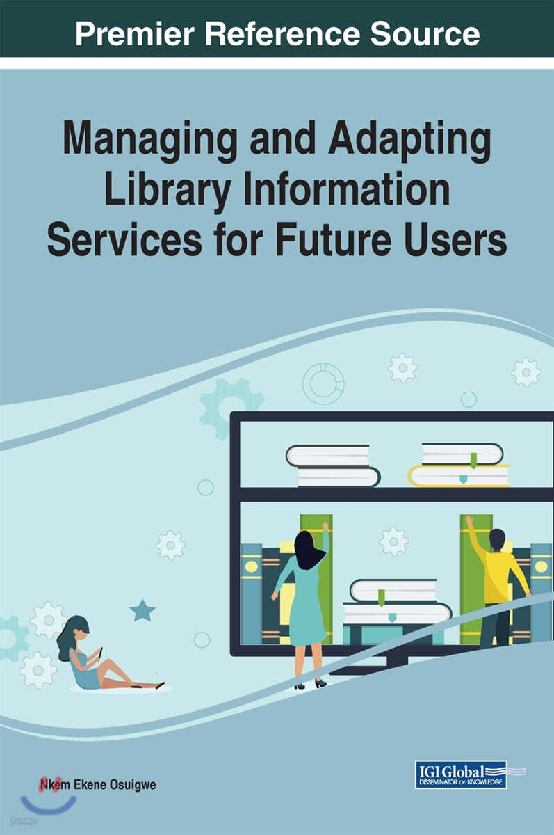 Managing and Adapting Library Information Services for Future Users - 예스24
