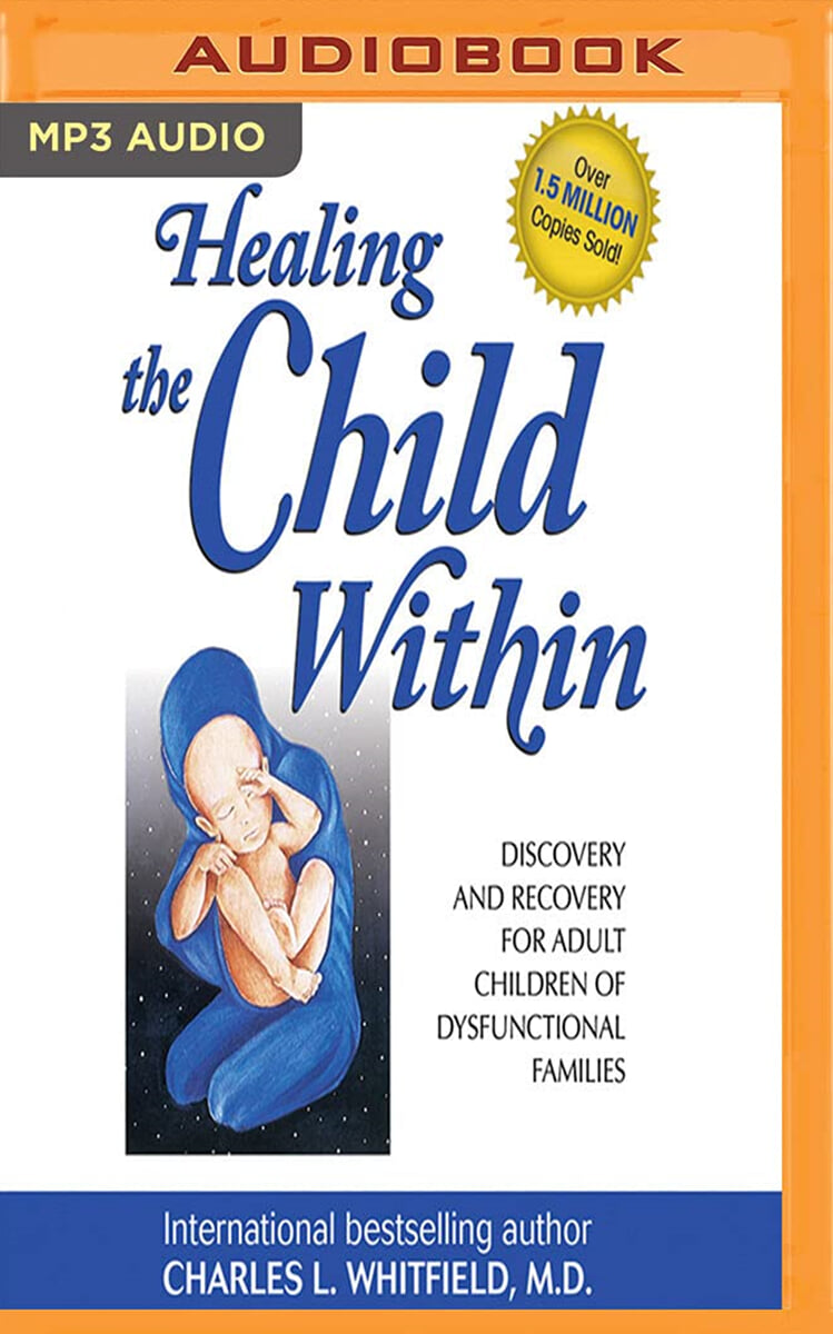 Healing the Child Within: Discovery and Recovery for Adult Children of ...