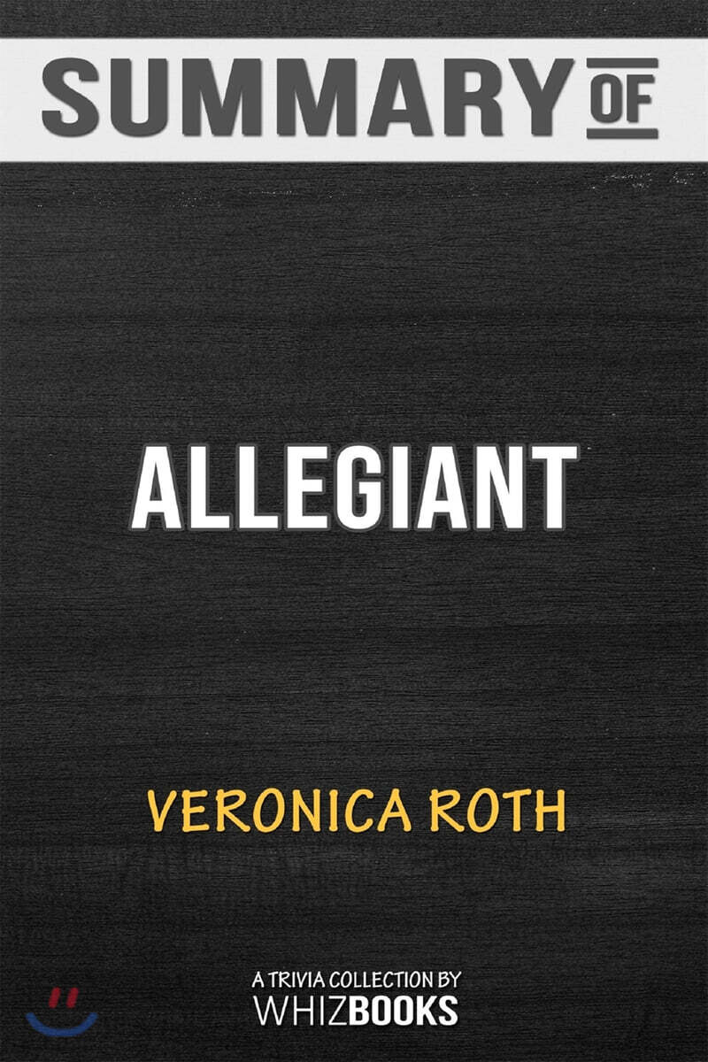 Summary of Allegiant (Divergent Series): Trivia/Quiz for Fans - 예스24