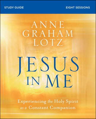 Jesus in Me Bible Study Guide: Experiencing the Holy Spirit as a ...