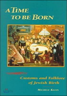 A Time to Be Born: Customs and Folklore of Jewish Birth - 예스24