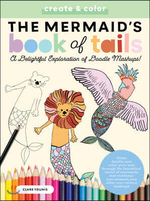 Doodle Menagerie: The Mermaid's Book of Tails: Draw, Doodle, and Color ...