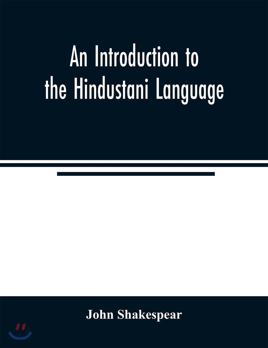 An Introduction to the Hindustani Language: Comprising a Grammar and A ...