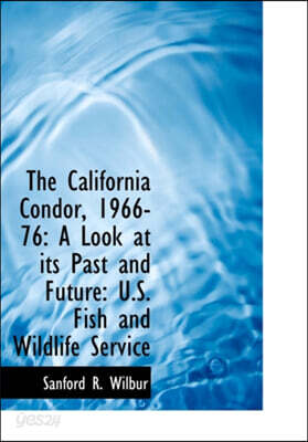 The California Condor, 1966-76: A Look at Its Past and Future: U.S ...