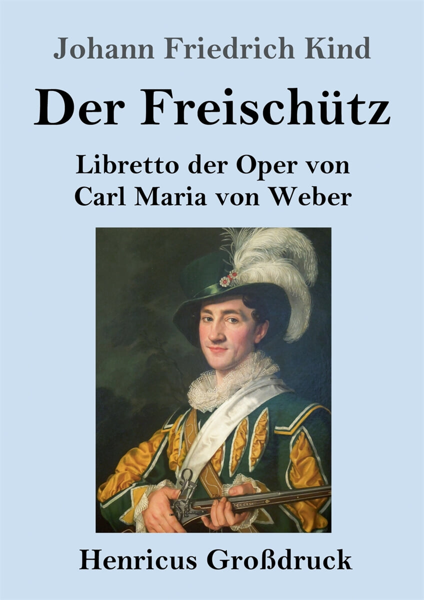Der Freischutz (Großdruck): Libretto der Oper von Carl Maria von Weber ...
