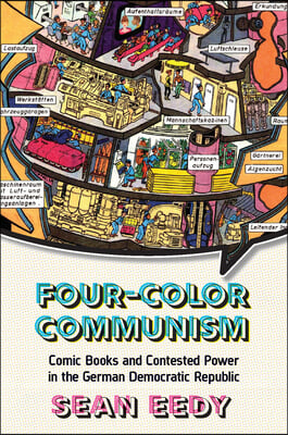 Four-Color Communism: Comic Books and Contested Power in the German ...